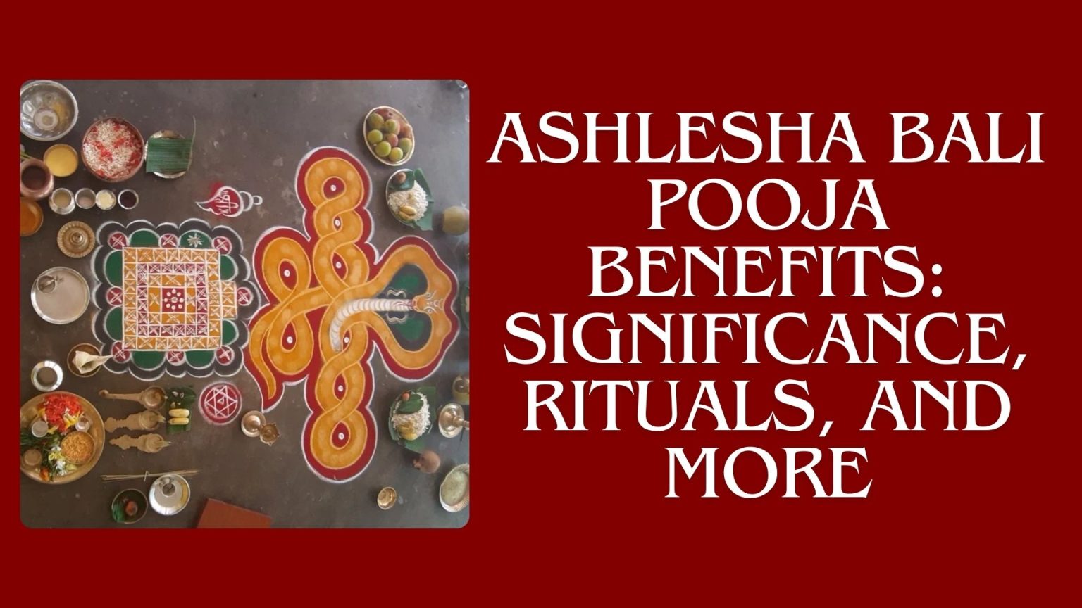 Ashlesha Bali Pooja Benefits: Significance, Rituals, and More