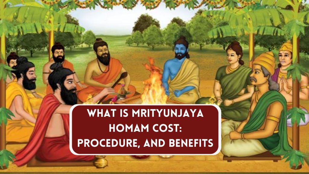 What is Mrityunjaya Homam Cost: Procedure, and Benefits